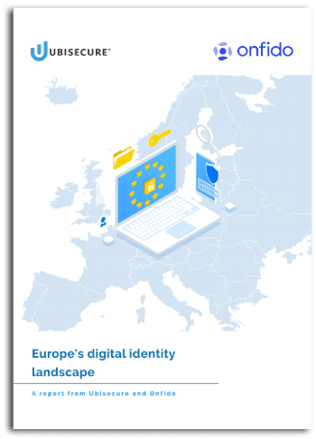 Europe’s Digital Identity Landscape: A report from Ubisecure and Onfido